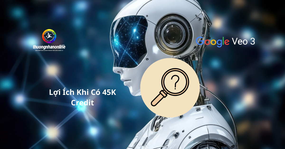 Veo 3 45K Credit Dùng Được Bao Lâu – Hướng Dẫn Tối Ưu Sử Dụng Credit ...